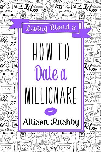 How to Date a Millionaire (Living Blond) by Allison Rushby | Goodreads