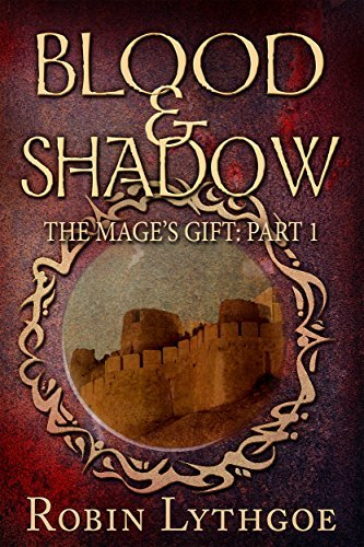 Blood and Shadow (The Mage's Gift #1) by Robin Lythgoe | Goodreads