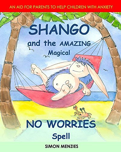SHANGO and the Amazing Magical NO WORRIES Spell: An aid for parents to ...