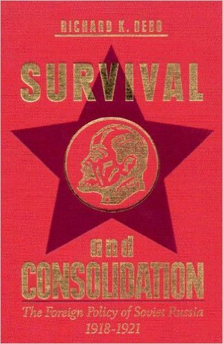 Survival and Consolidation: The Foreign Policy of Soviet Russia, 1918 ...