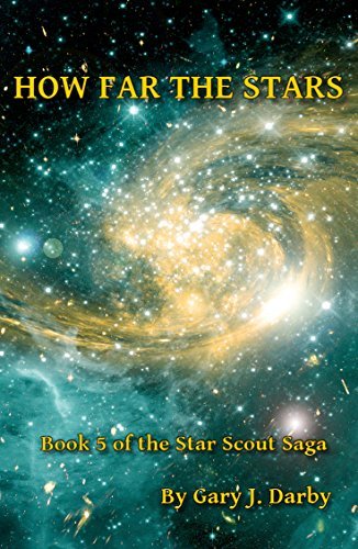 How Far the Stars (Star Scout Saga #5) by Gary J. Darby | Goodreads