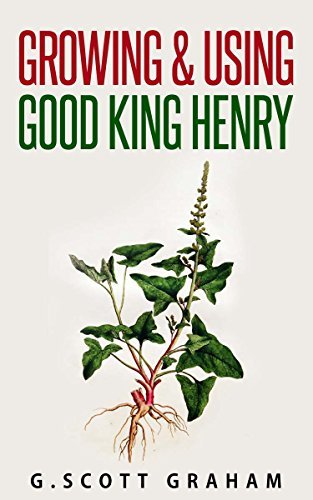 Growing & Using Good King Henry by G. Scott Graham | Goodreads