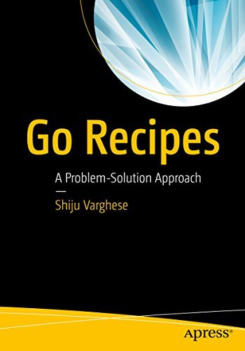 Go Recipes: A Problem-Solution Approach by Shiju Varghese | Goodreads