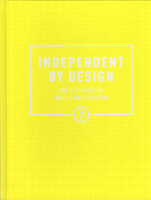 Independent By Design: Art & Stories of Indie Game Creation by Stace ...
