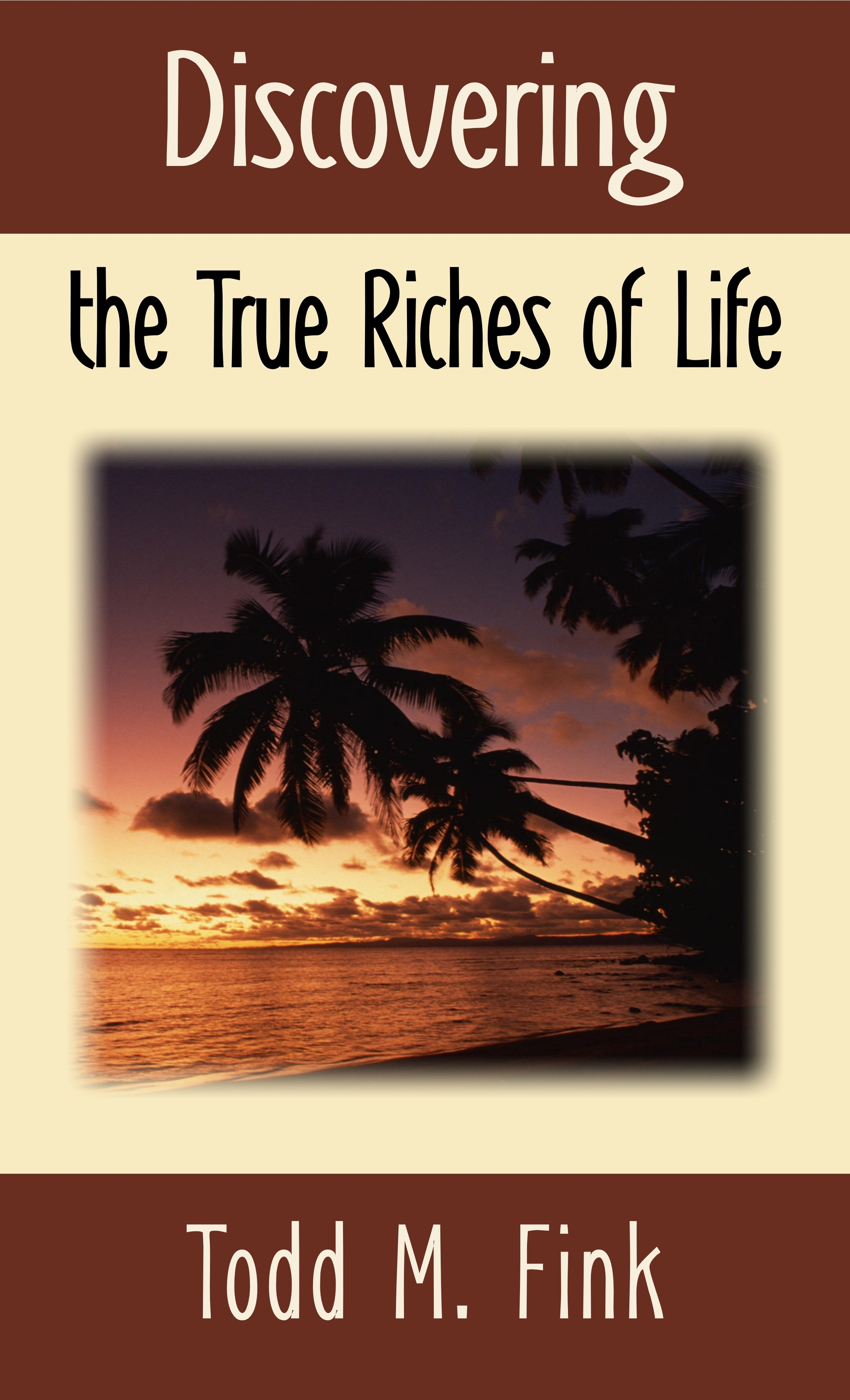 Discovering the True Riches of Life by Todd M. Fink | Goodreads