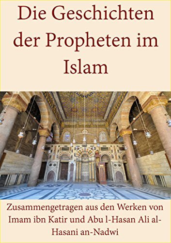 Die Geschichten der Propheten im Islam (Illustriert): Zusammengetragen ...