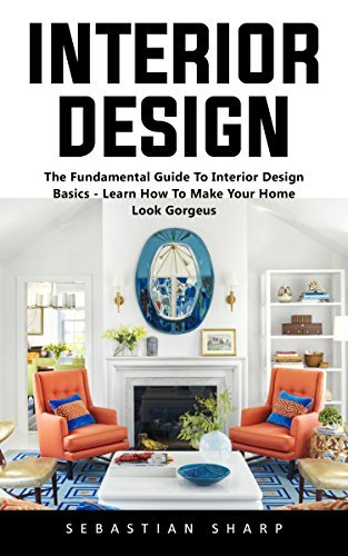 Interior Design: The Fundamental Guide To Interior Design Basics ...