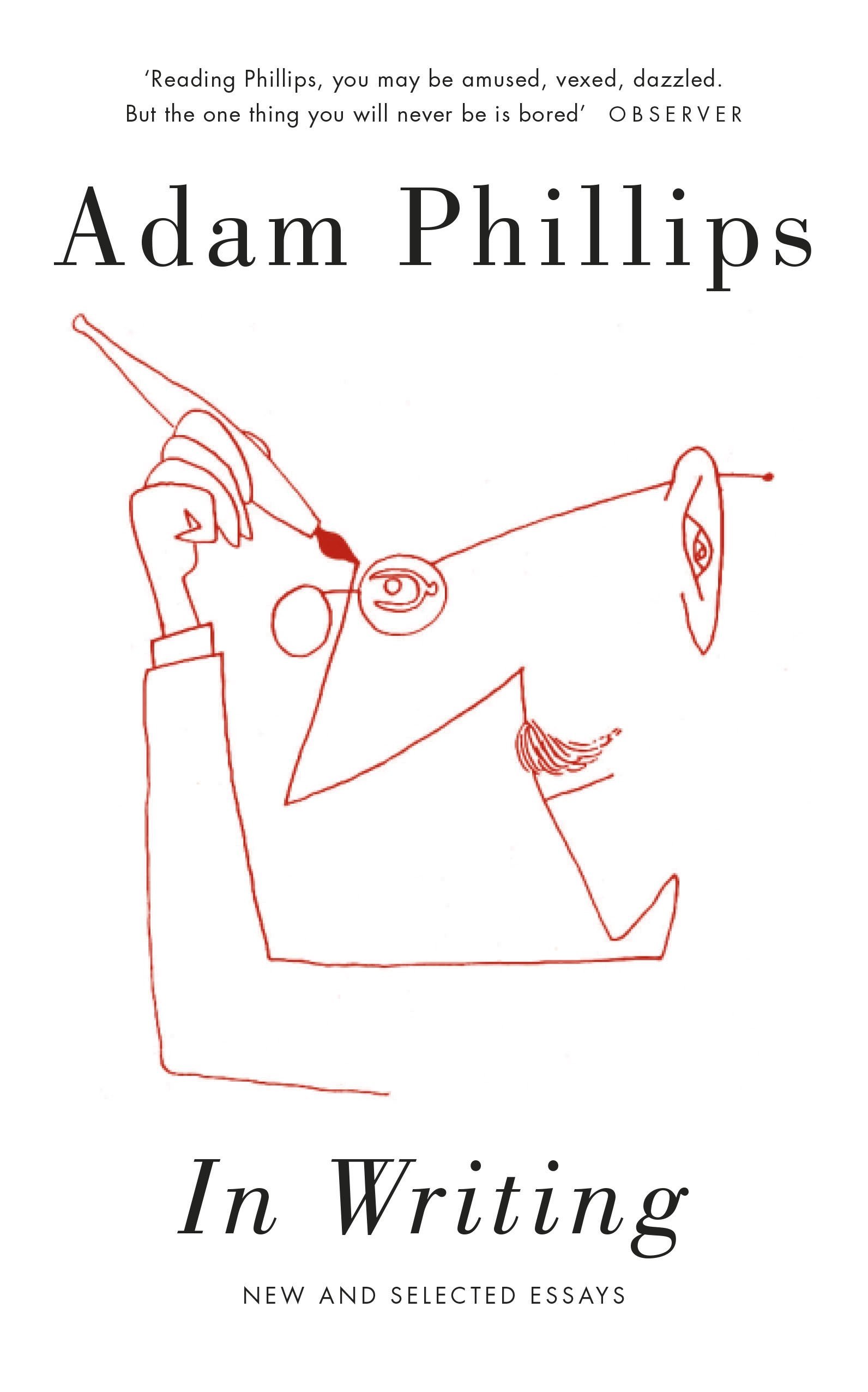 In Writing: New and Selected Essays by Adam Phillips | Goodreads