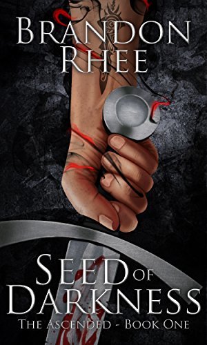 Seed of Darkness: The Ascended - Book One by Brandon Rhee | Goodreads