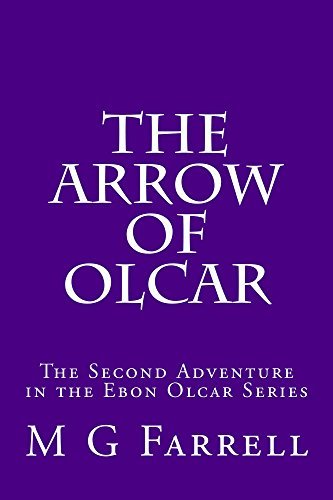 The Arrow of Olcar: The Second Adventure in the Ebon Olcar Series by M ...