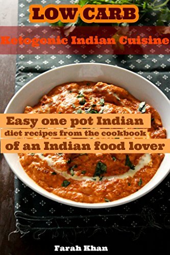 Low Carb High Fat Cookbook - Ketogenic Indian Recipes: by Sana Khan ...