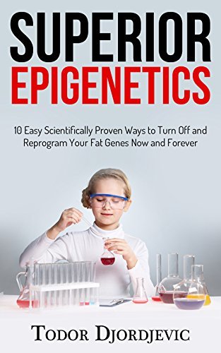 Superior Epigenetics: 10 Easy Scientifically Proven Ways to Turn Off ...