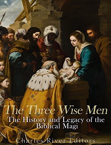 The Three Wise Men: The History and Legacy of the Biblical Magi by ...