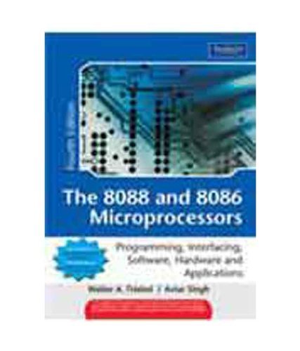 The 8088 and 8086 Microprocessors: Programming, Interfacing, Software ...