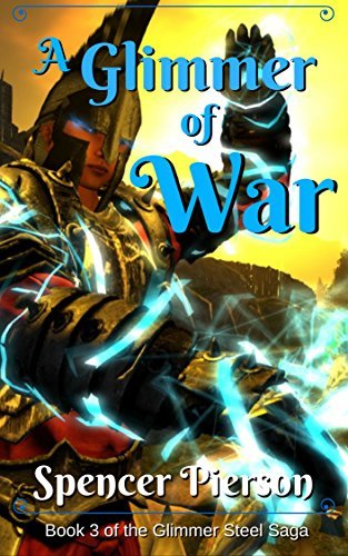 A Glimmer of War (Glimmer Steel Saga #3) by Spencer Pierson | Goodreads