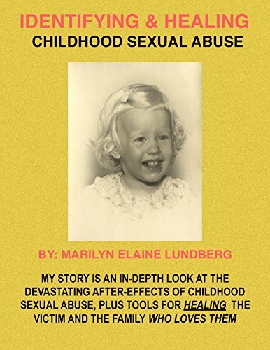 Identifying and Healing Childhood Sexual Abuse: Experience an In-depth Look at the Devastating ...