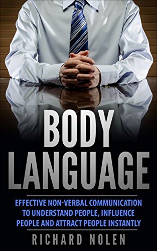 Body Language: Effective Non-verbal Communication to Understand People, Influence People and ...
