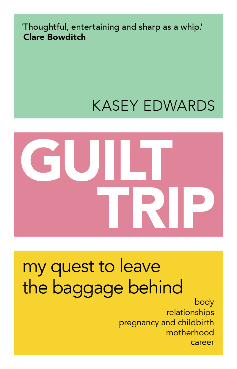Guilt Trip: My Quest to Leave the Baggage Behind by Kasey Edwards ...