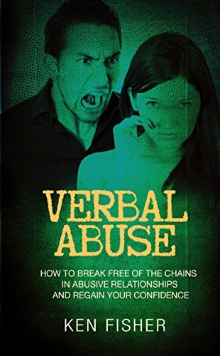Verbal Abuse: How to Break Free of the Chains in Abusive Relationships ...