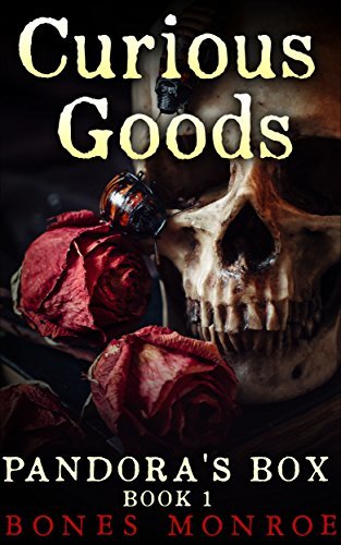 Pandora's Box (Curious Goods #1) by Bones Monroe | Goodreads