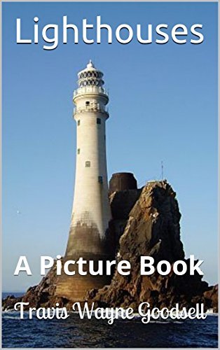 Lighthouses: A Picture Book by Travis Wayne Goodsell | Goodreads