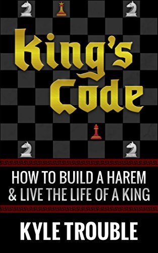 King's Code: How to Build a Harem and Live the Life of a King by Kyle ...