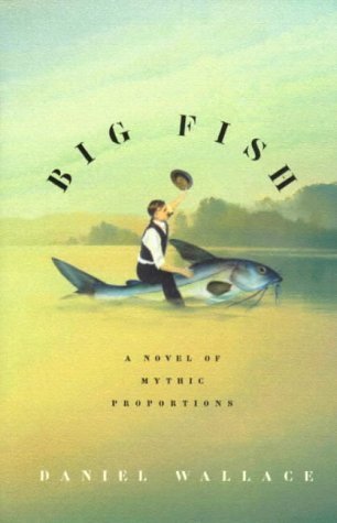 Big Fish: A Novel of Mythic Proportions by Daniel Wallace | Goodreads