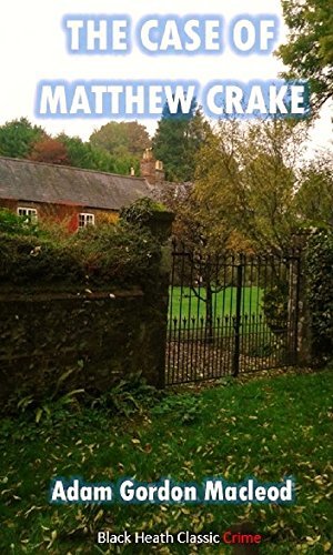 The Case of Matthew Crake by Adam Gordon Macleod | Goodreads