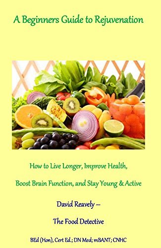A Beginners Guide to Rejuvenation: How To Live Longer, Improve Health ...