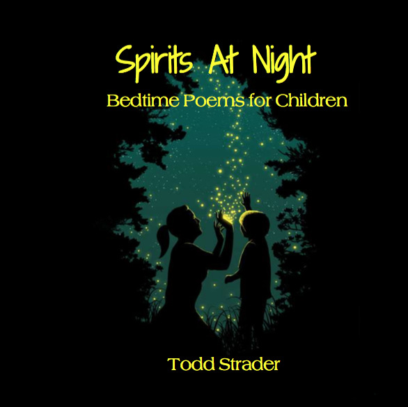 Spirits At Night Bedtime Poems for Children by Todd Strader | Goodreads