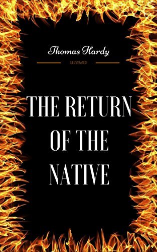 The Return of the Native: By Thomas Hardy - Illustrated by Thomas Hardy ...