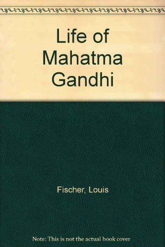 Life of Mahatma Gandhi by Louis Fischer | Goodreads