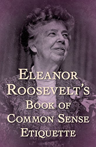 Eleanor Roosevelt's Book of Common Sense Etiquette by Eleanor Roosevelt ...