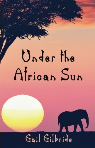 Under The African Sun by Gail Gilbride | Goodreads