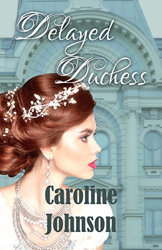Delayed Duchess by Caroline Johnson | Goodreads