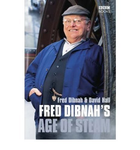 Fred Dibnah's Age of Steam by Fred Dibnah & David Hall | Goodreads