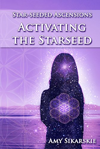 Star-Seeded Ascensions: Activating the Starseed by Amy Sikarskie | Goodreads