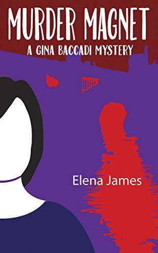 Murder Magnet: A Gina Baccadi Mystery by Elena James | Goodreads