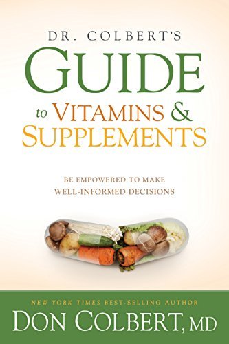 Dr. Colbert's Guide to Vitamins and Supplements: Be Empowered to Make ...