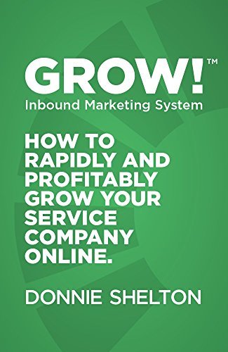 Grow!: How to rapidly and profitably grow your service company online ...
