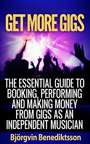 Get More Gigs: The Essential Guide To Booking, Performing And Making ...