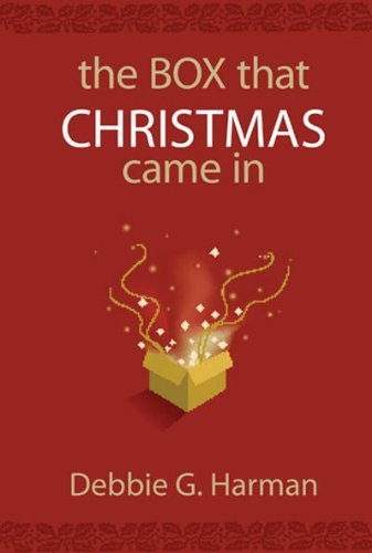 The Box That Christmas Came In by Debbie G. Harman | Goodreads