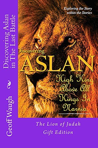 Discovering Aslan in 'The Last Battle' by C. S. Lewis Gift Edition: The ...