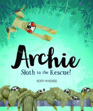 Archie Sloth to the rescue by Heath McKenzie | Goodreads
