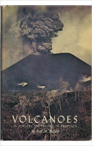 Volcanoes: In History, In Theory, In Eruption by Fred Mason Bullard ...