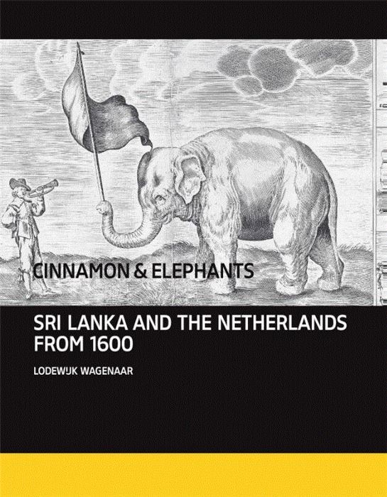 Cinnamon & Elephants: Sri Lanka and the Netherlands from 1600 by ...