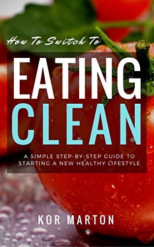 Eating Clean: Clean Eating Made Simple for Beginners, Weight Loss Diet ...