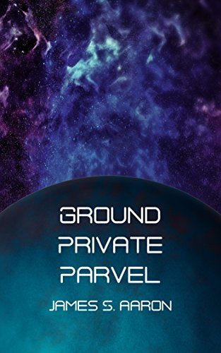 Ground Private Parvel: The Known Worlds Saga by James S. Aaron | Goodreads