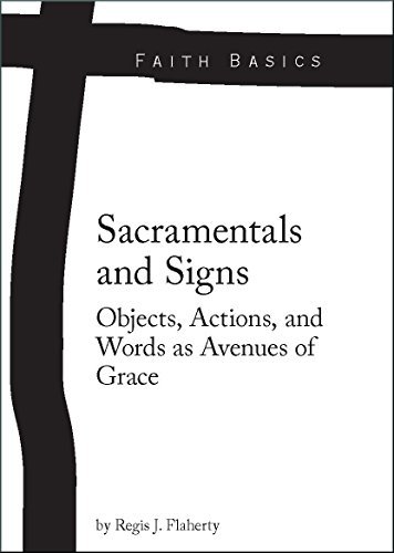 Faith Basics: Sacramentals and Signs. Objects, Actions, and Words as ...