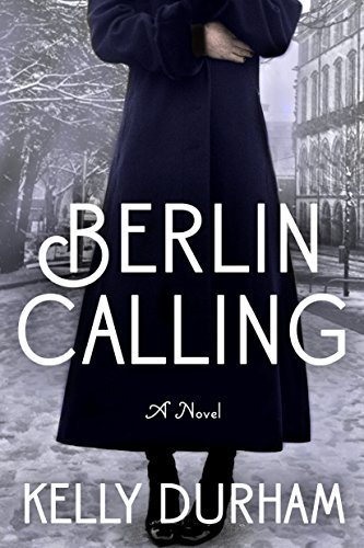 Berlin Calling by Kelly Durham | Goodreads